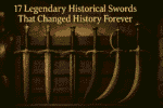 17 Legendary Historical Swords That Changed History Forever